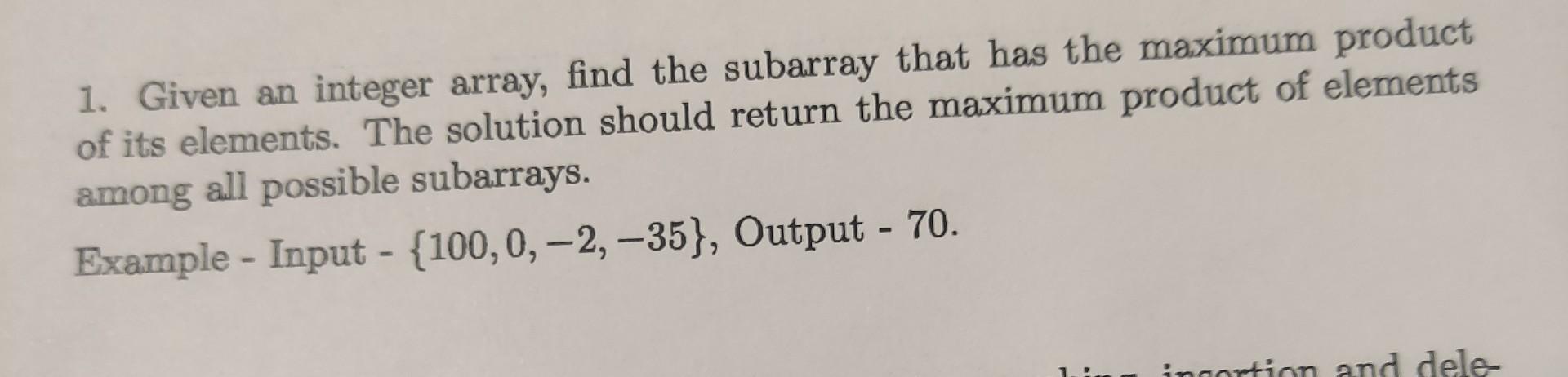 Solved 1 Given An Integer Array Find The Subarray That Has 8674