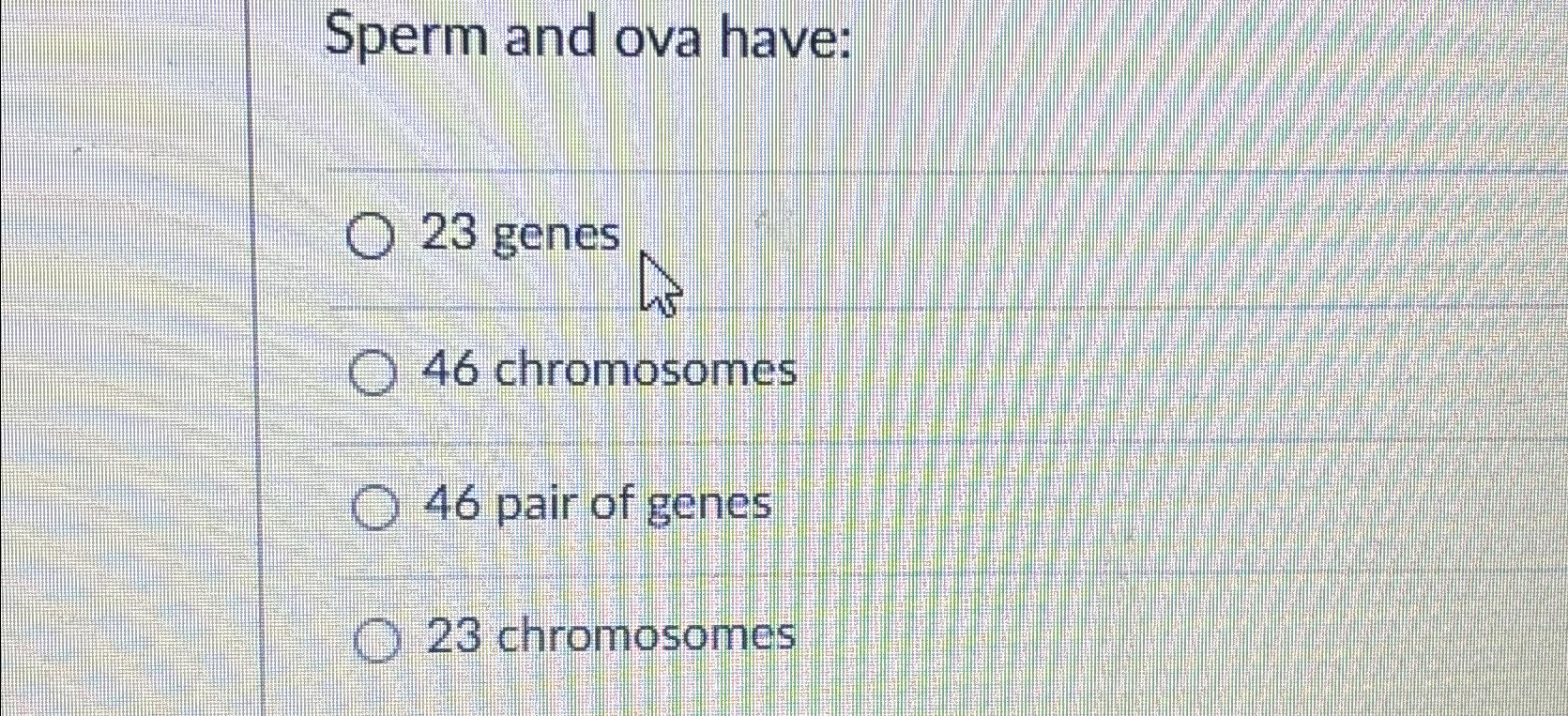Solved Sperm and ova have:23 ﻿genes46 ﻿chromosomes46 ﻿pair | Chegg.com