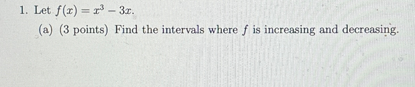 Solved Let f(x)=x3-3x.(a) (3 ﻿points) ﻿Find the intervals | Chegg.com