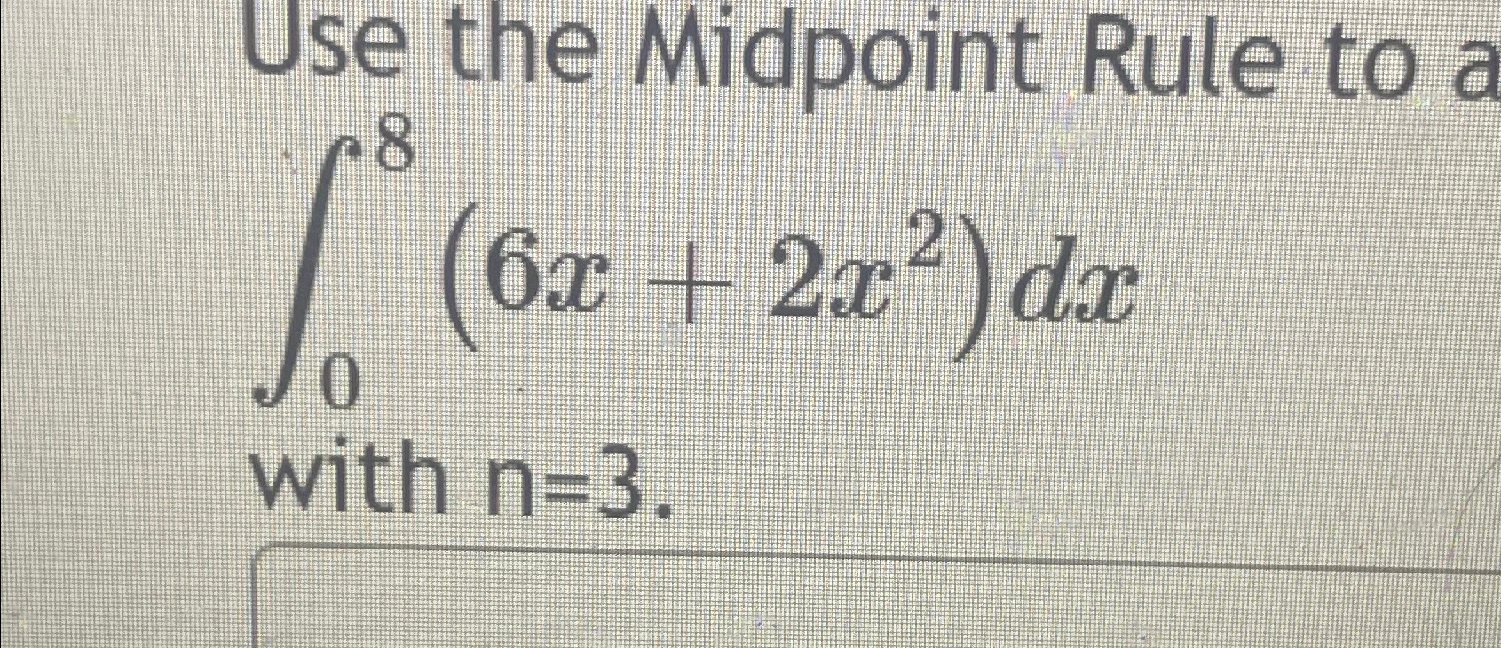 Solved Use the Midpoint Rule to a∫08(6x+2x2)dxwith n=3. | Chegg.com