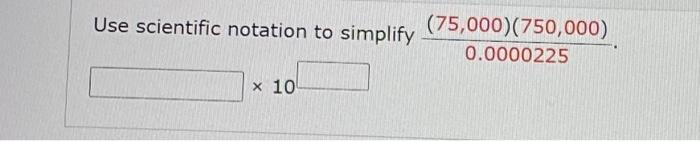 Solved Use scientific notation to simplify (75,000)(750,000) | Chegg.com