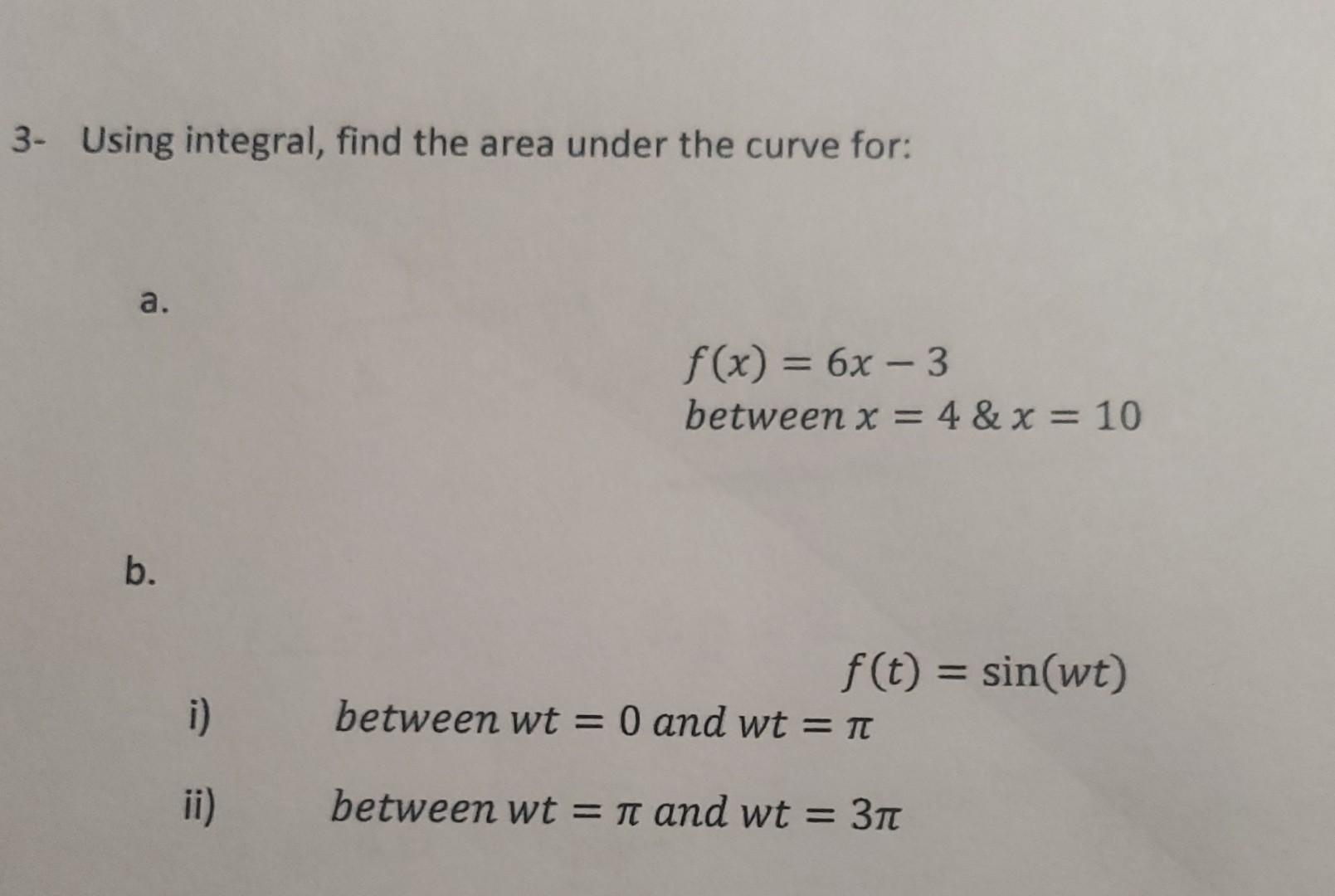 Solved 3- Using integral, find the area under the curve for: | Chegg.com