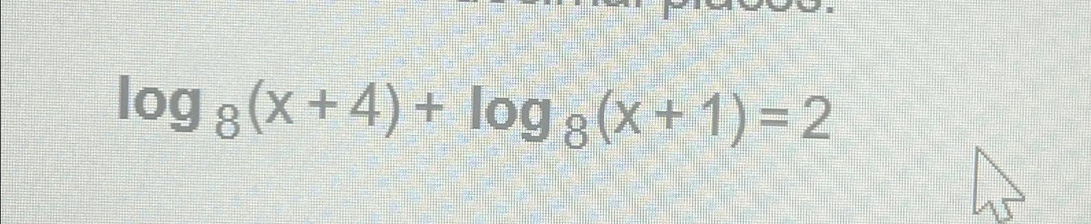 log8(x+4)+log8(x+1)=2 | Chegg.com