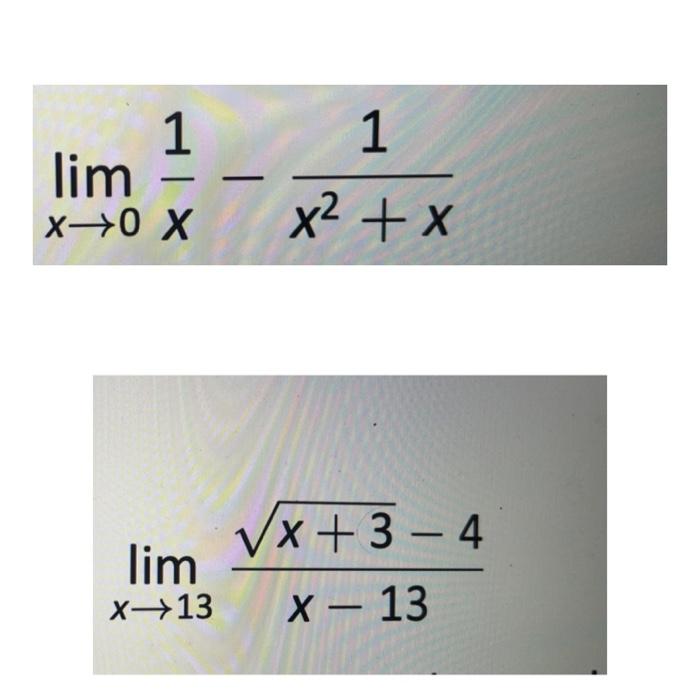 Solved 1 1 lim x+0 X x2 + x lim X-+13 Vx+ 3 – 4 X - 13 | Chegg.com