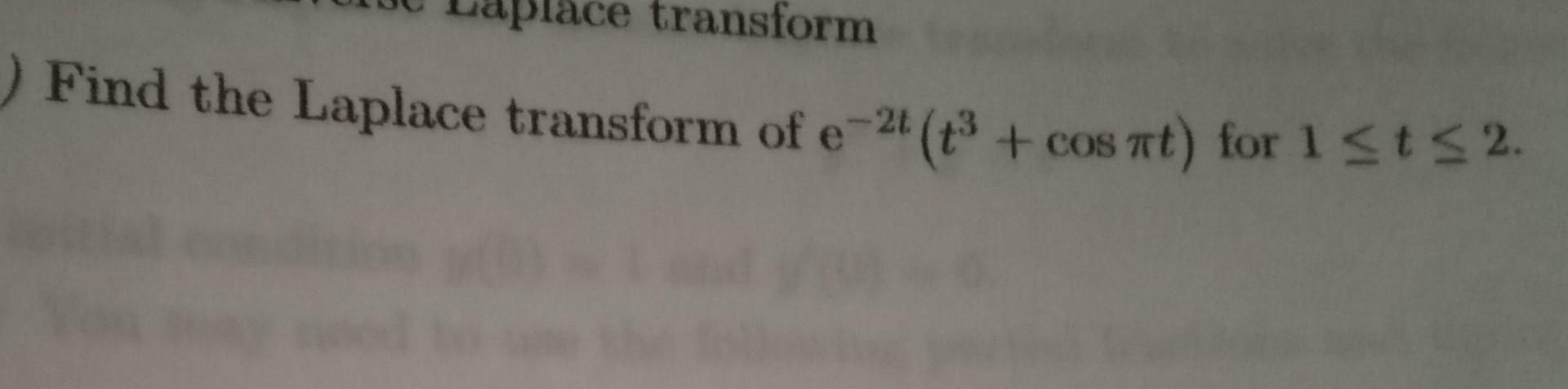 Solved Find the Laplace transform of e−2t(t3+cosπt) for | Chegg.com