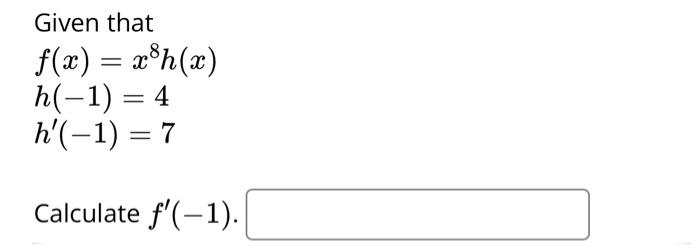 Solved Given that f(x)=x8h(x)h(−1)=4h′(−1)=7 Calculate | Chegg.com
