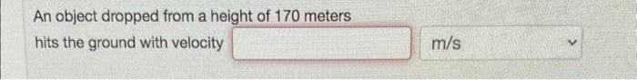 Solved An object dropped from a height of 170 meters hits | Chegg.com