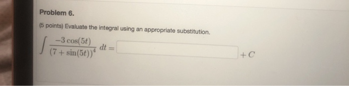 Solved Problem 6. (5 points) Evaluate the integral using an | Chegg.com
