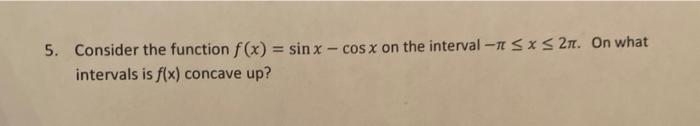 Solved 5. Consider the function f(x)=sinx−cosx on the | Chegg.com
