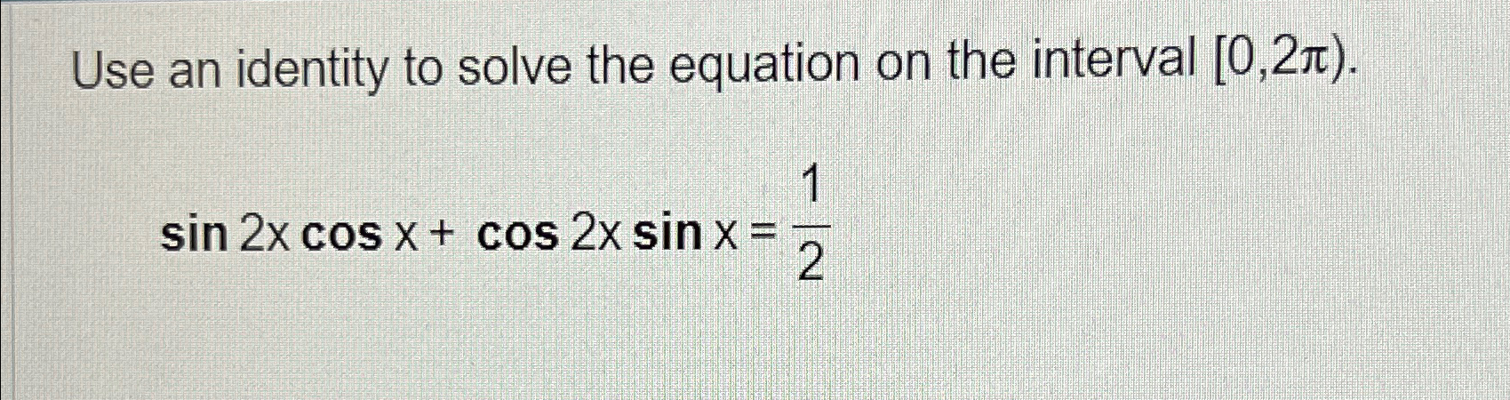 Solved Use an identity to solve the equation on the interval | Chegg.com