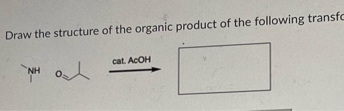 Solved Draw the structure of the organic product of the | Chegg.com