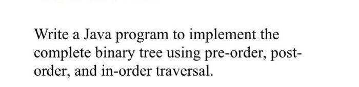 Solved Write A Java Program To Implement The Complete Binary 2985