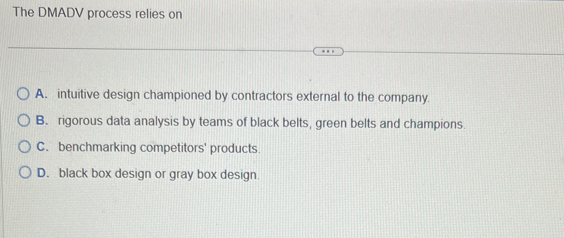 Solved The DMADV process relies onA. ﻿intuitive design | Chegg.com