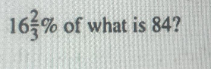 Solved 1632% of what is 84? | Chegg.com
