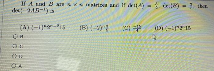 Solved If A and B are nxn matrices and if det(A) det(-2AB-1) | Chegg.com