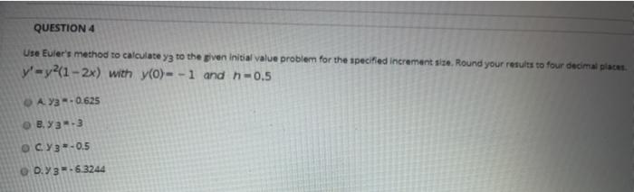 Solved QUESTION 4 Use Euler's method to calculate y3 to the | Chegg.com