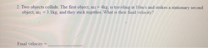 Solved 2. Two objects collide. The first object, mı = 4kg, | Chegg.com