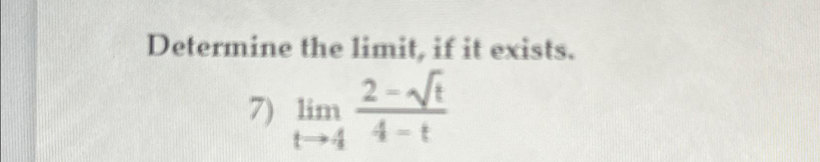 Solved Determine the limit, ﻿if it exists.limt→42-t24-t | Chegg.com