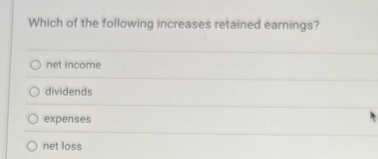 Solved Which of the following increases retained | Chegg.com