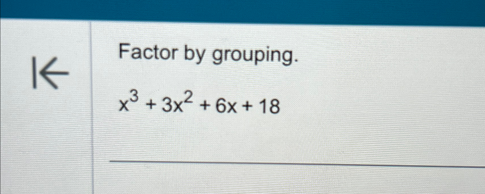 Solved Factor by grouping.x3+3x2+6x+18 | Chegg.com