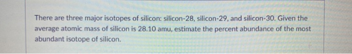Solved There are three major isotopes of silicon: | Chegg.com