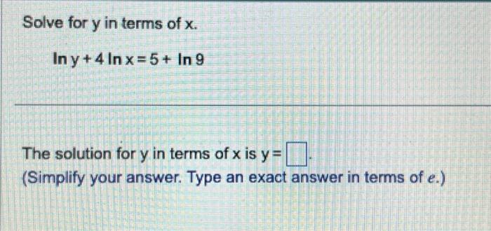 Solved Solve for y in terms of x. lny+4lnx=5+ln9 The | Chegg.com