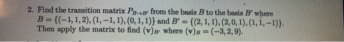 Solved 2. Find the transition matrix PB-B from the basis B | Chegg.com