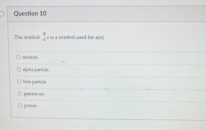 Solved The symbol −10 e is a symbol used for a(n) neutron. | Chegg.com