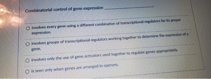 Solved Combinatorial control of gene expression O involves | Chegg.com