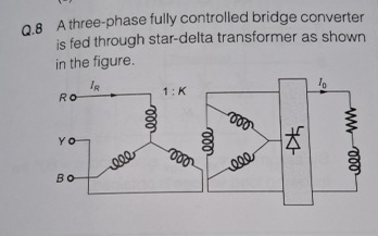 Solved Q. 8 ﻿A three-phase fully controlled bridge converter | Chegg.com