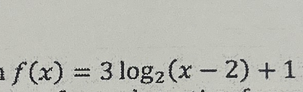 Solved f(x)=3log2(x-2)+1Describe the transformations | Chegg.com