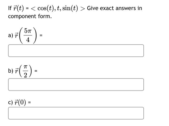Solved If r(t)= Give exact answers in component form. a) | Chegg.com