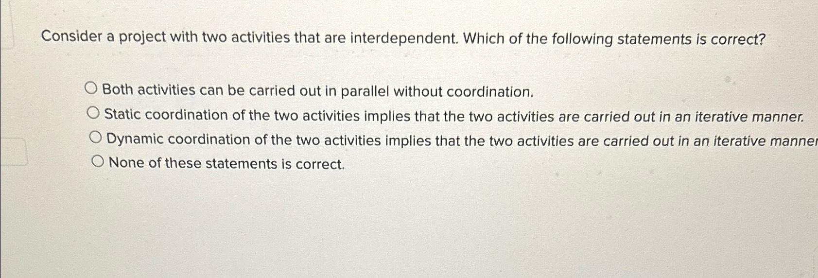 Solved Consider a project with two activities that are | Chegg.com