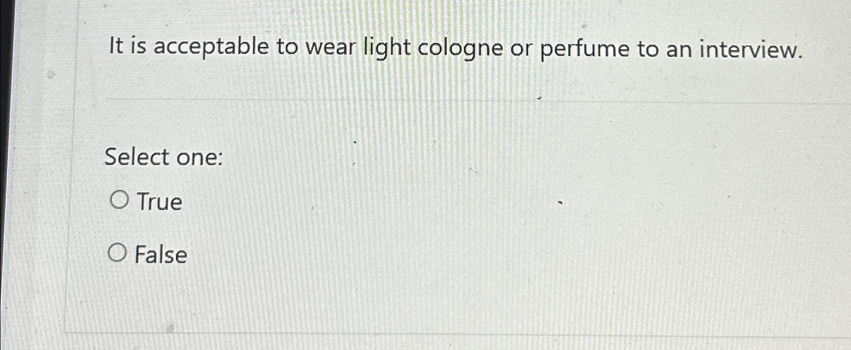 Solved It is acceptable to wear light cologne or perfume to | Chegg.com