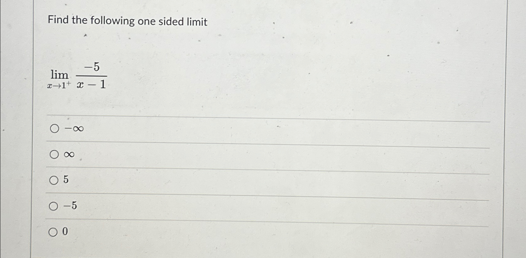 Solved Find the following one sided limitlimx→1+-5x-1-∞∞5-50 | Chegg.com