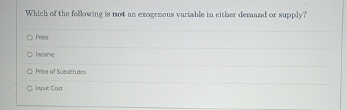 Solved Which of the following is not an exogenous variable | Chegg.com