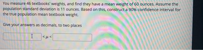 Solved You measure 46 textbooks' weights, and find they have | Chegg.com