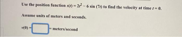 Solved Use The Position Function S T 2t2−6sin 7t To Find