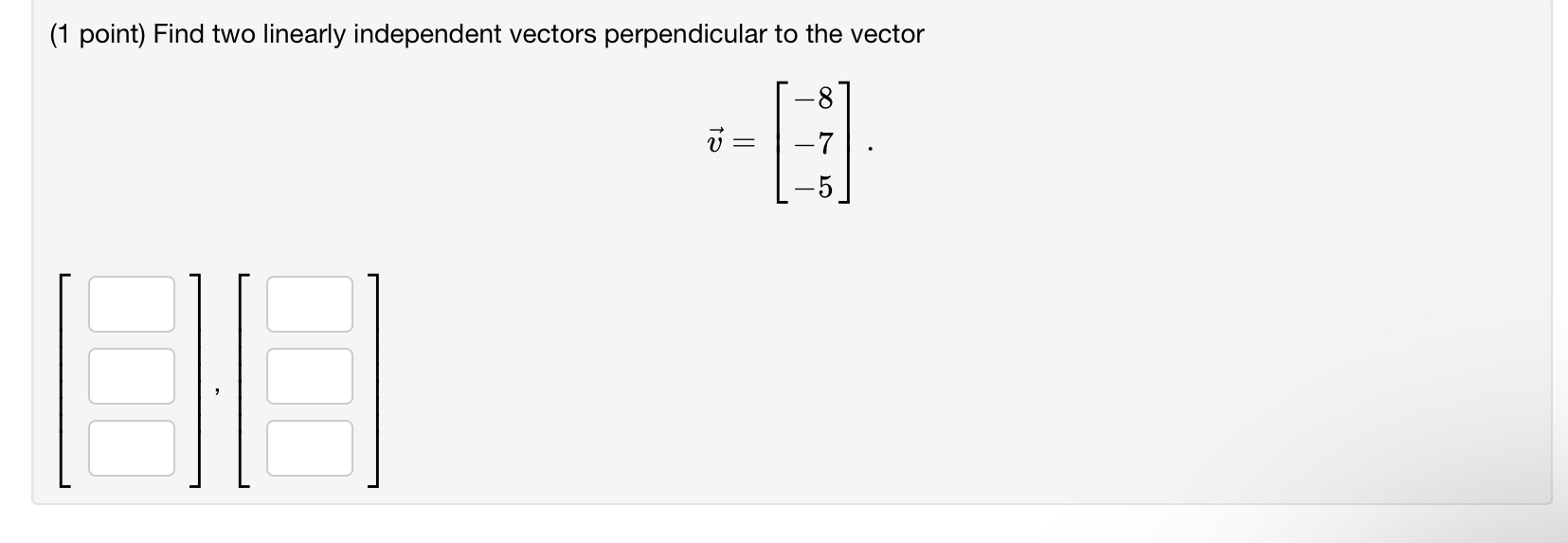 Solved (1 ﻿point) ﻿Find two linearly independent vectors | Chegg.com