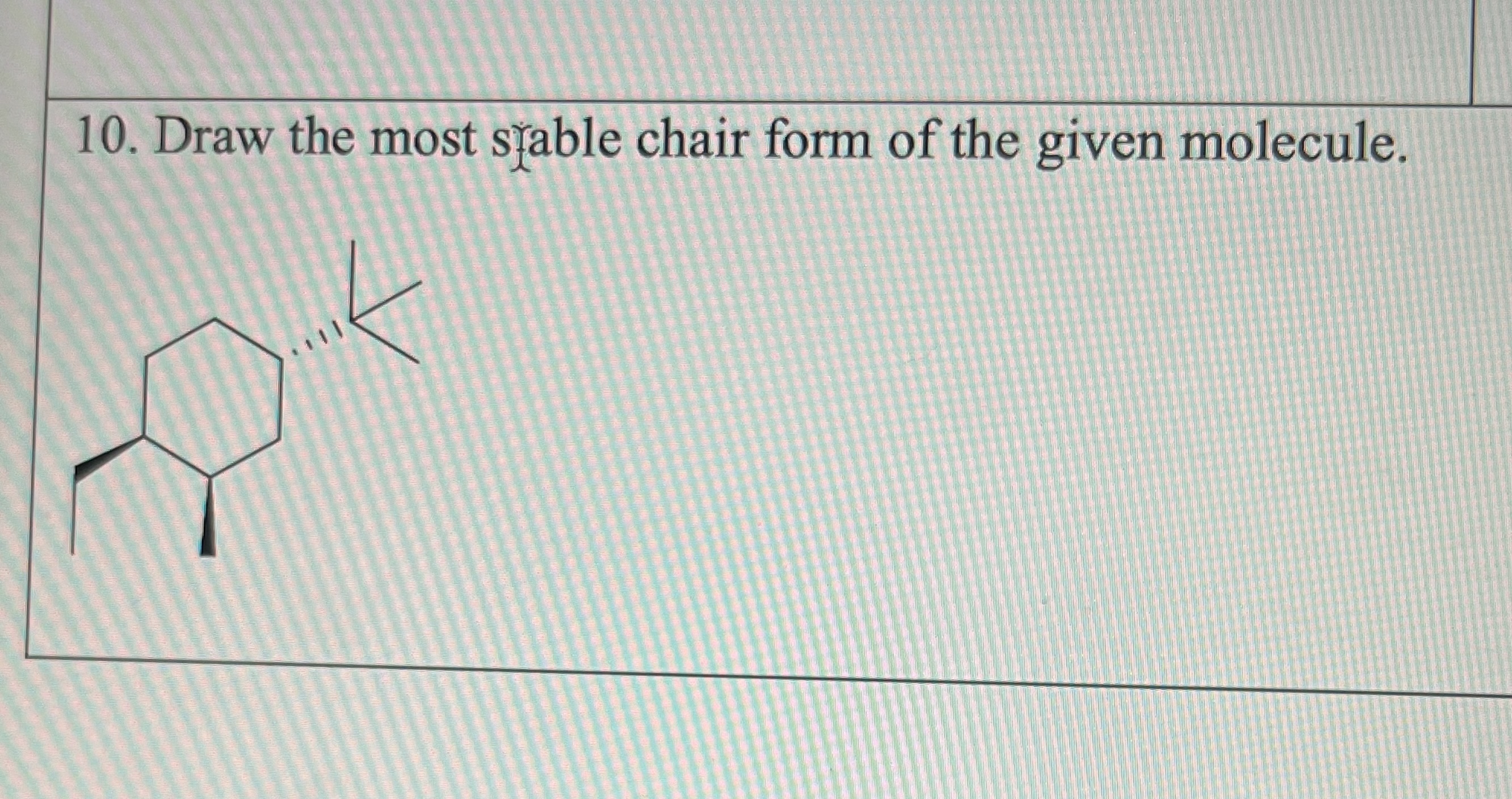 Solved Draw the most stable chair form of the given | Chegg.com