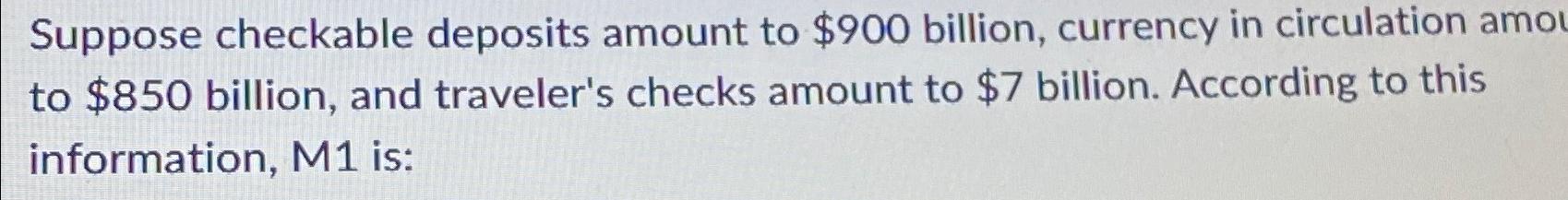 Solved Suppose checkable deposits amount to $900 ﻿billion, | Chegg.com