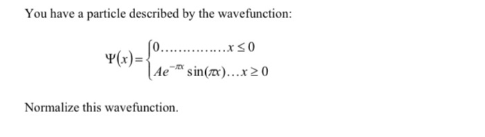 Solved You have a particle described by the wavefunction: | Chegg.com