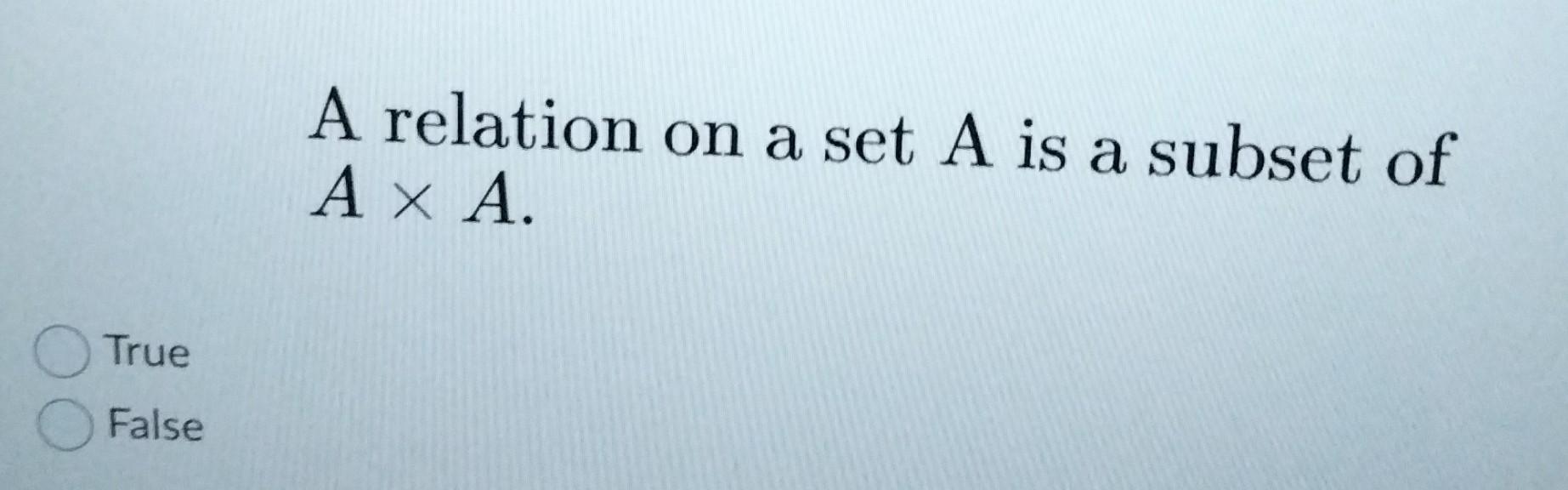 Solved A relation on a set A is a subset of A×A. | Chegg.com