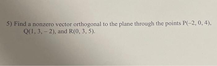 Solved 5) Find a nonzero vector orthogonal to the plane | Chegg.com