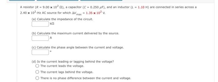 Solved A resistor (R=9.00×102Ω), a capacitor (C=0.250μF), | Chegg.com