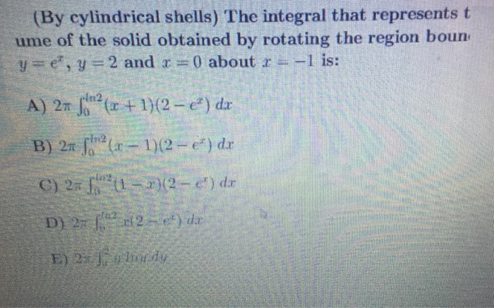 Solved (By cylindrical shells) The integral that represents | Chegg.com