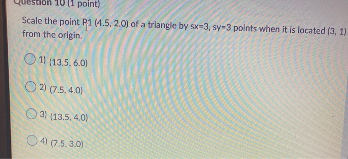 Solved 10 (1 point) Scale the point P1 (4.5, 2.0) of a | Chegg.com