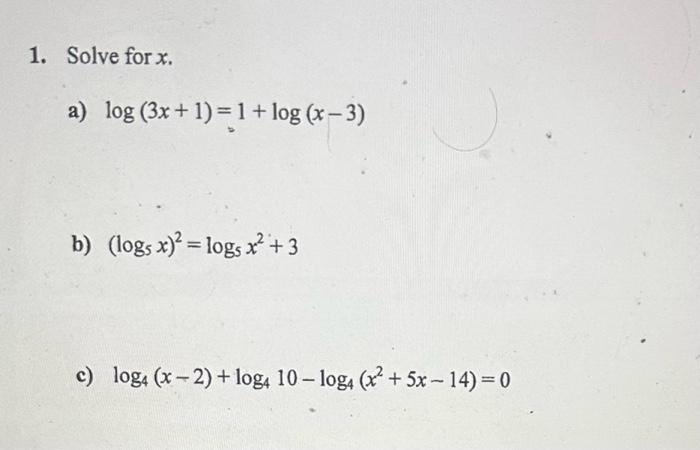 Solved 1. Solve for x. a) log(3x+1)=1+log(x−3) b) | Chegg.com