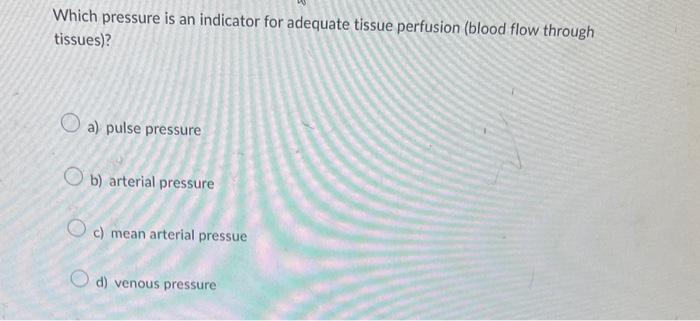 Solved Which pressure is an indicator for adequate tissue | Chegg.com