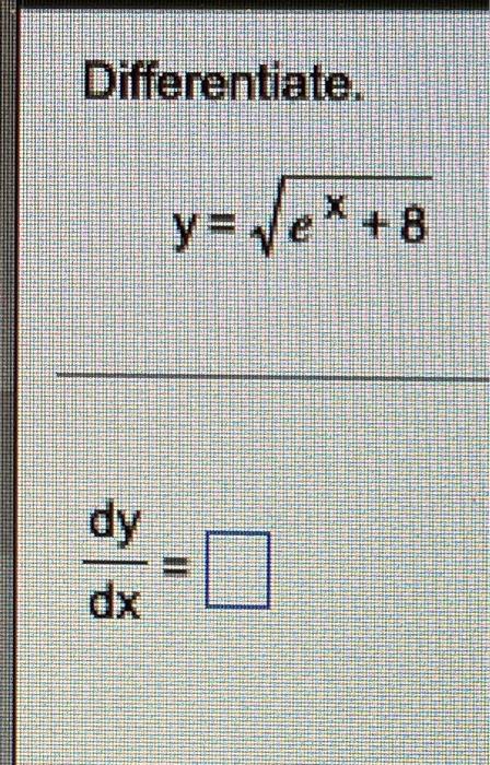 Solved Differentiate. dy y = √√ex +8 II | Chegg.com